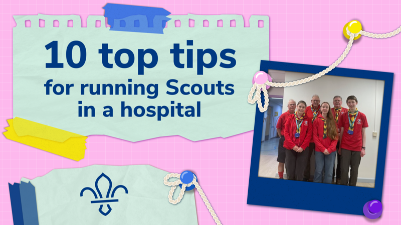 10 top tips for running Scouts in a hospital | Blog | Scouts